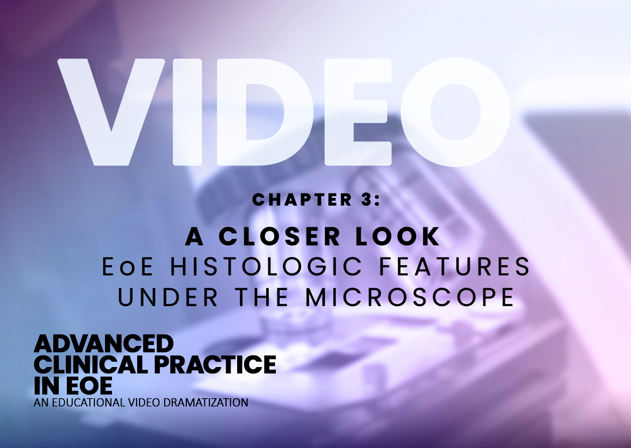 Master Clinician Video | A Closer Look: EoE Histologic Features Under the Microscope (Chapter 3)